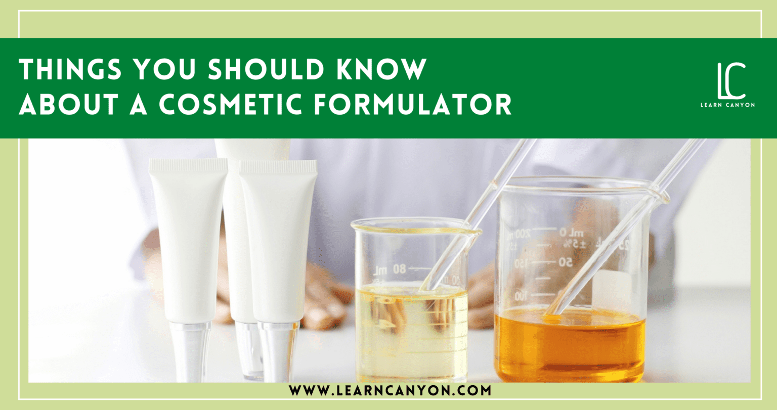 5 Things You Should Know About A Cosmetic Formulator | Learn Canyon