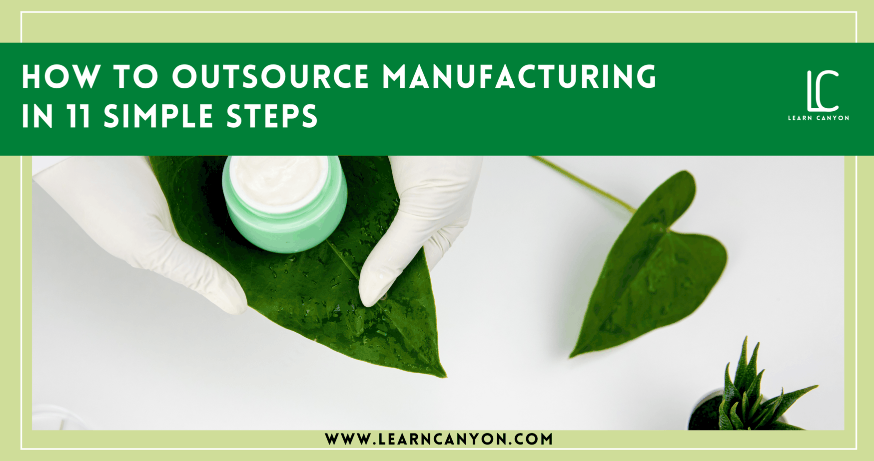How To Outsource Manufacturing - 11 Simple Steps | Learn Canyon