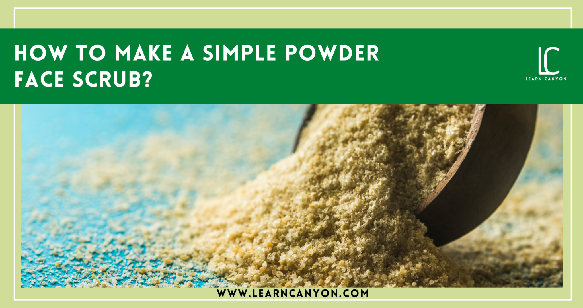 How To Make A Simple Powder Face Scrub | Learn Canyon