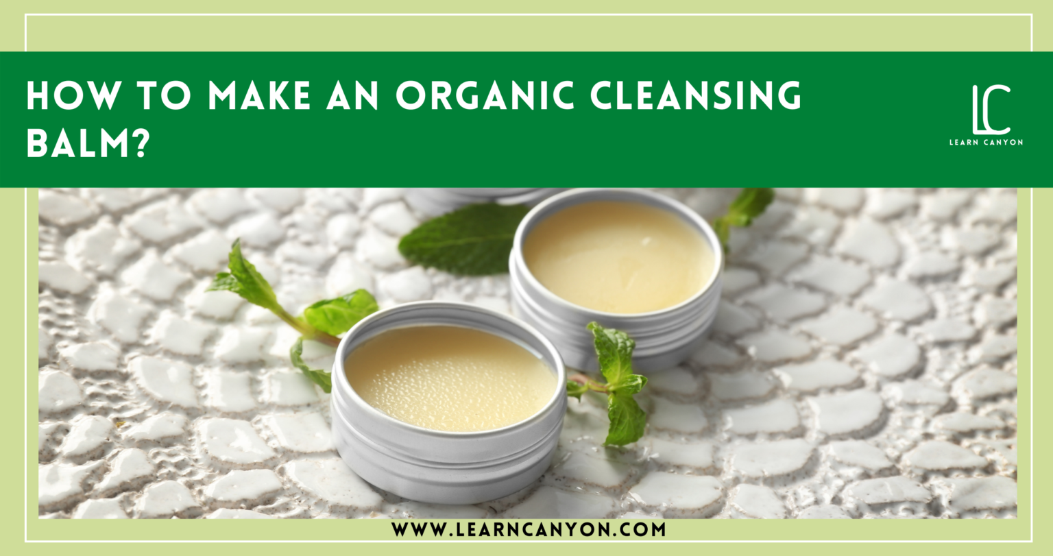 How To Make An Organic Cleansing Balm