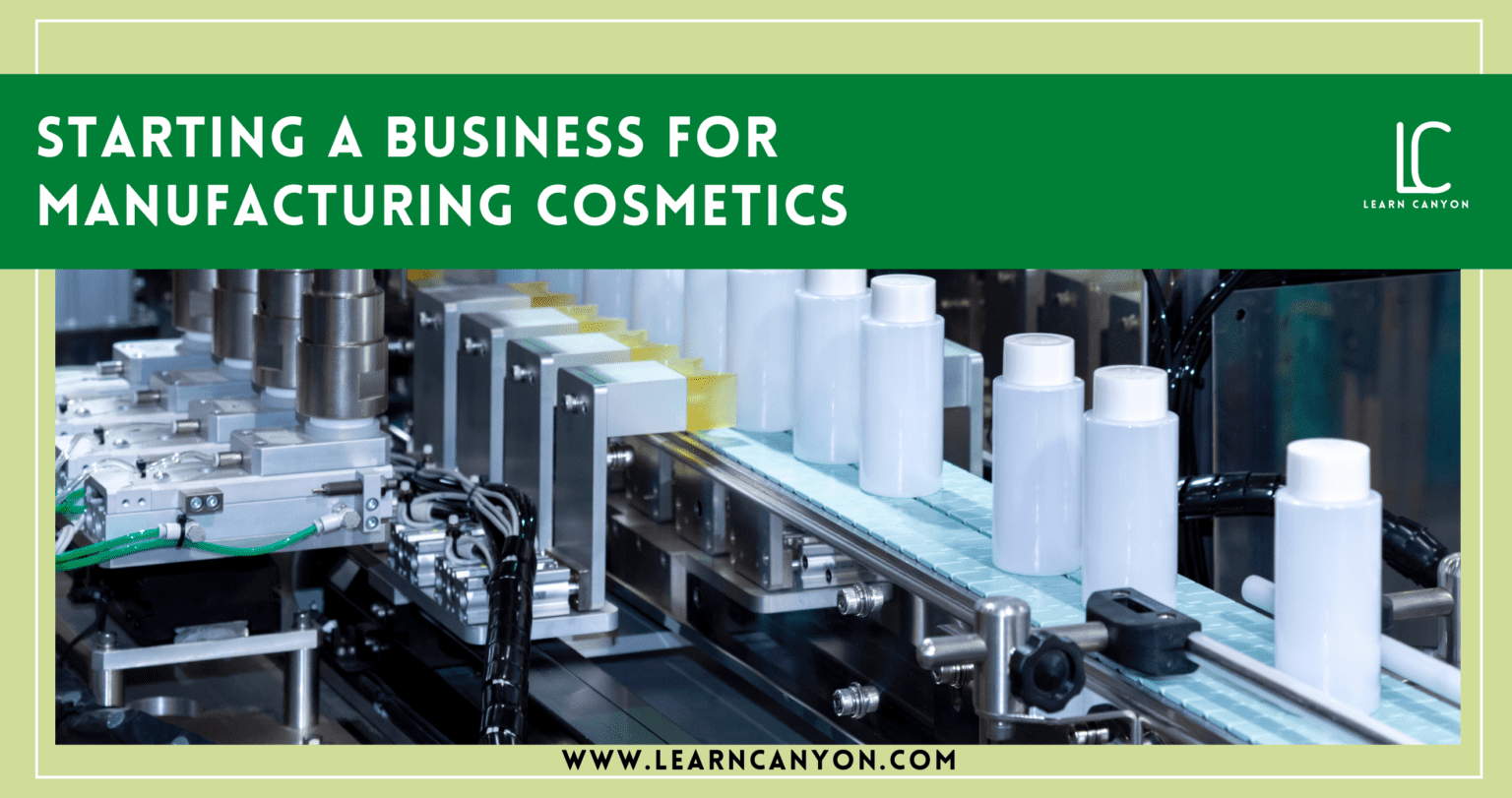 How To Start A Manufacturing Cosmetics Business | Learn Canyon