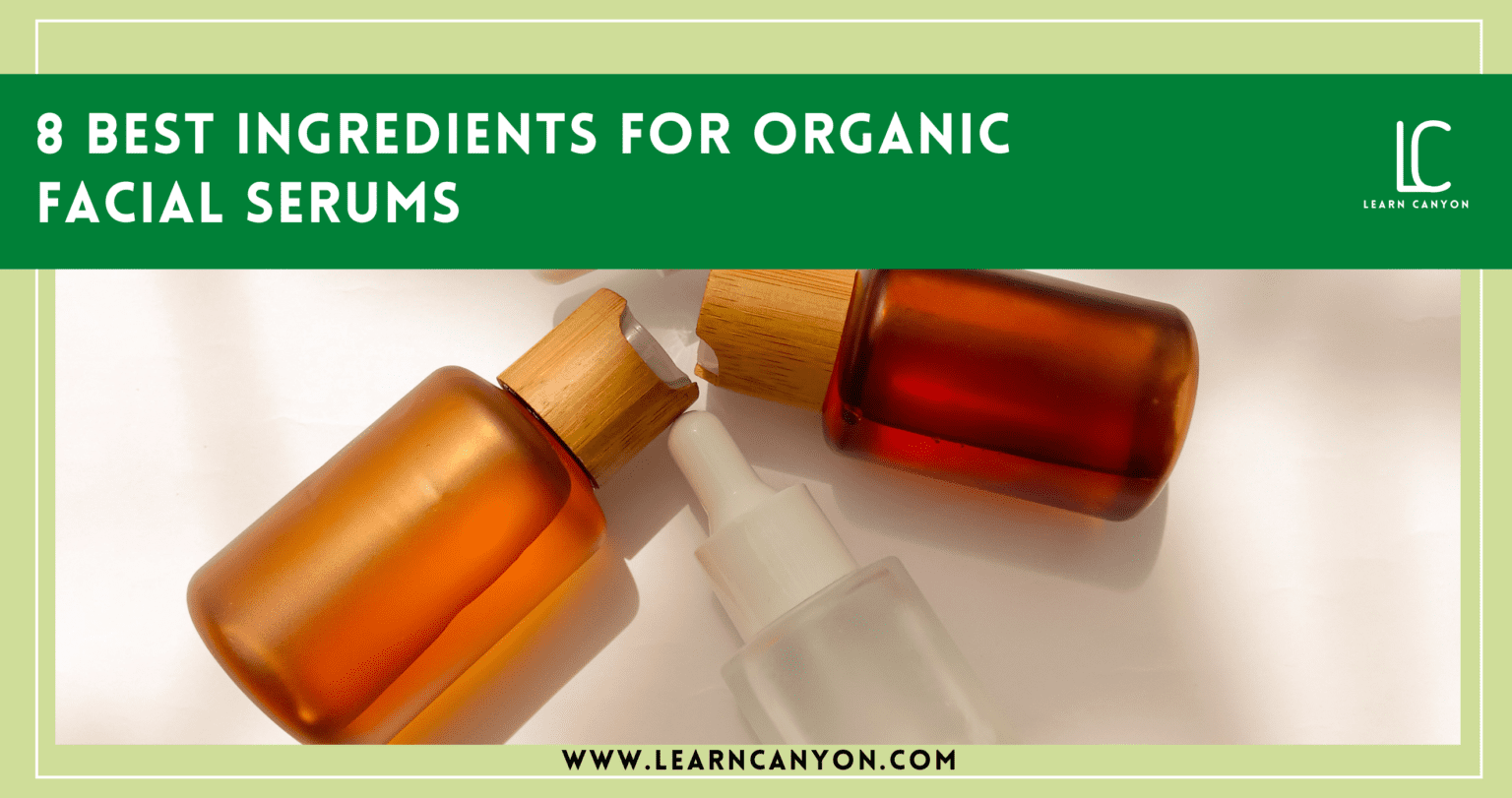 Top 8 Ingredients For Making Organic Facial Serums
