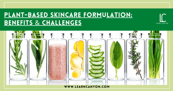 Plant-Based Skincare Formulations: Benefits And Challenges